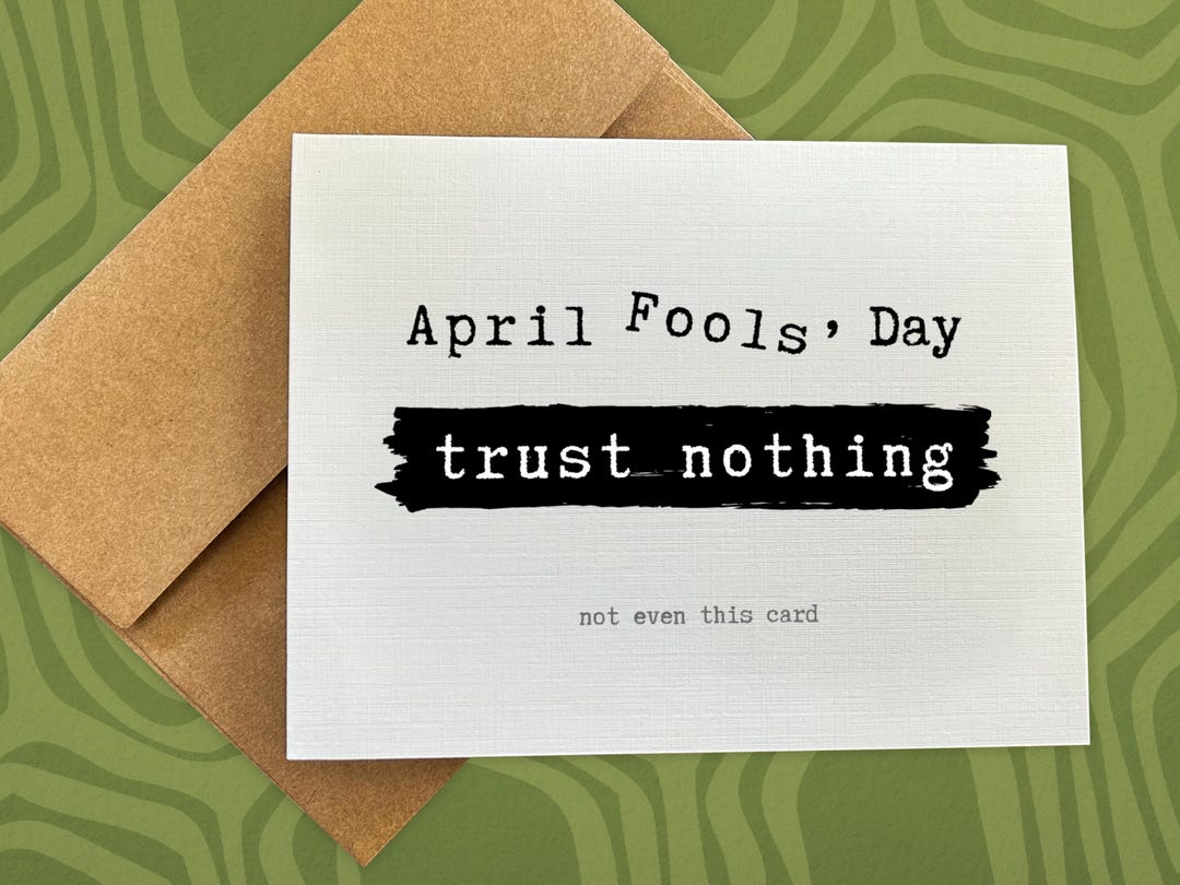 April Fools Day Card / April Fools' Day Trust Nothing Not Even This ...