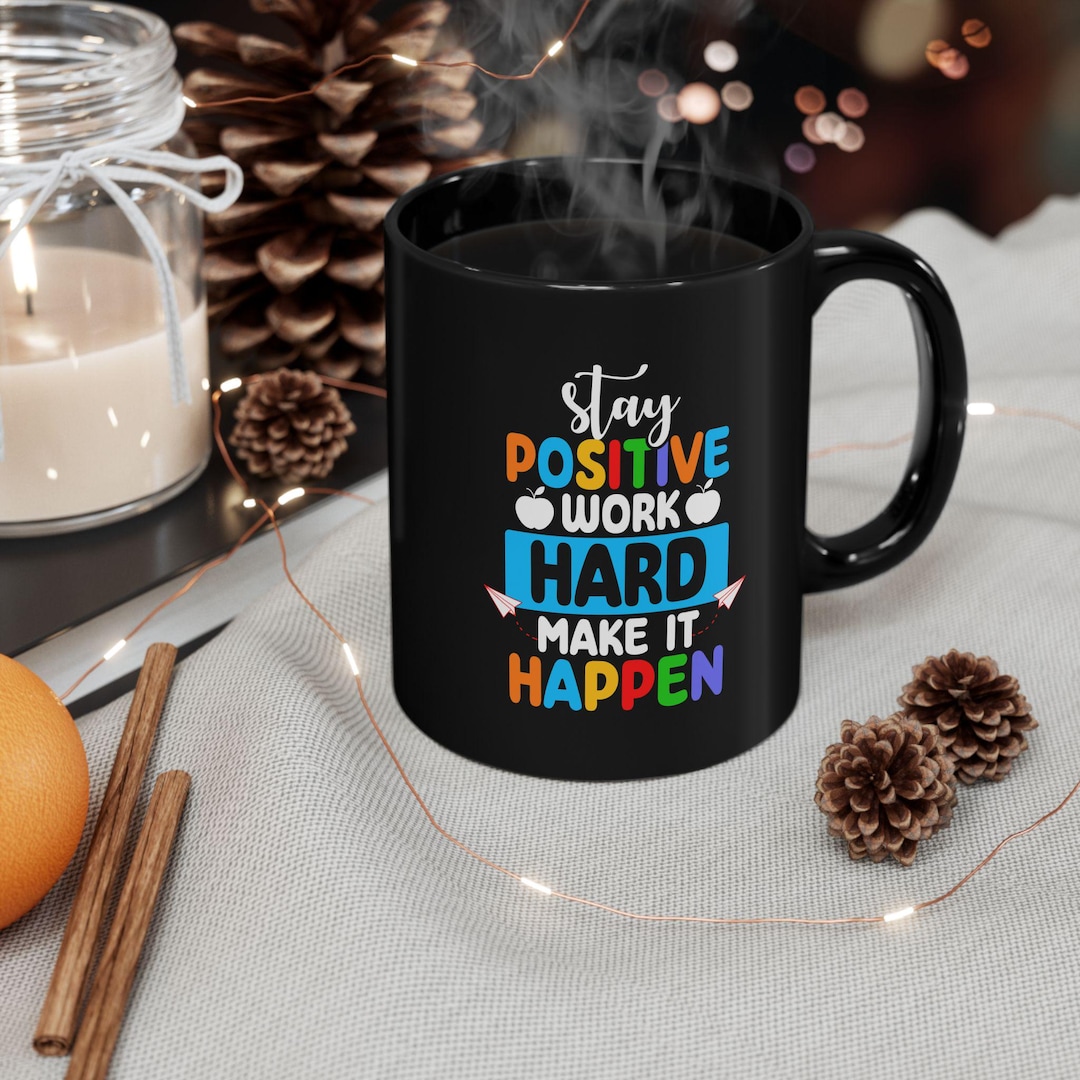 Motivational Mug, Stay Positive Work Hard Make It Happen, Inspirational ...