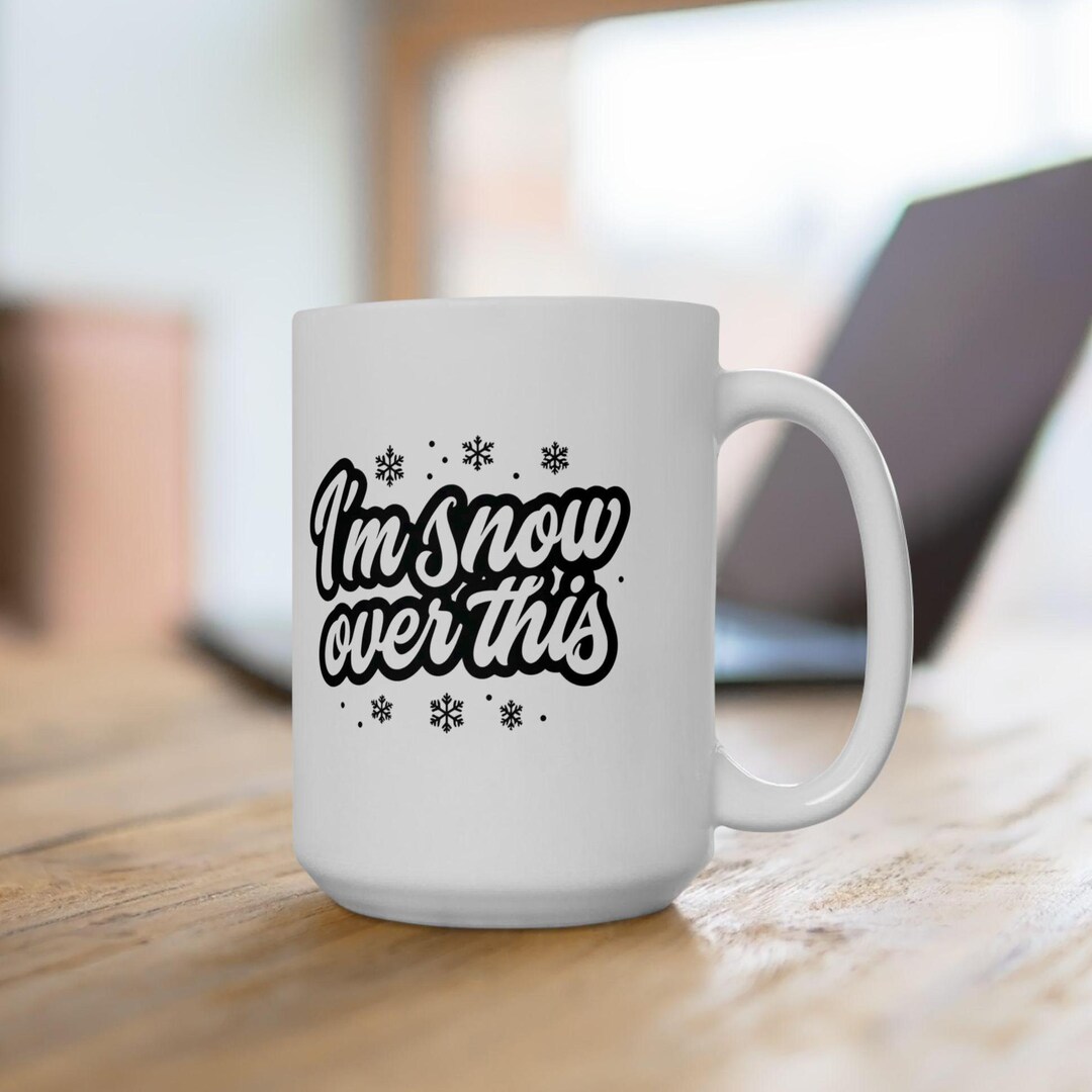 Im Snow Over This, Funny Winter Mug, Cute Snowflake Design, Perfect ...