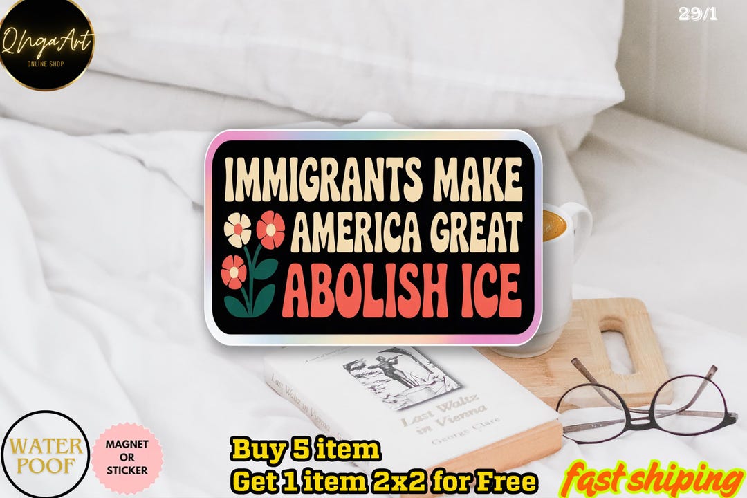 Abolish ICE Immigrants Make America Great Sticker, No ICE Sticker ...