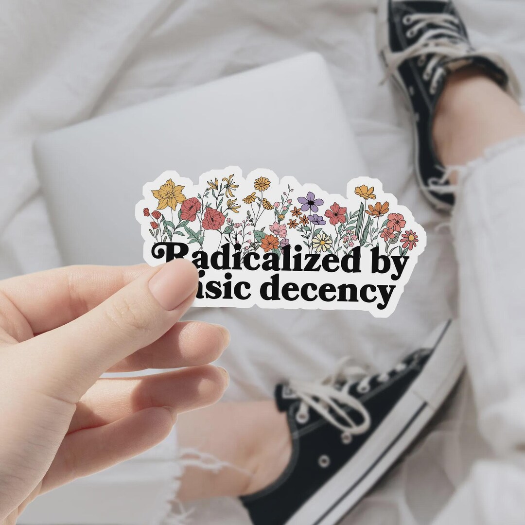 Radicalized by Basic Decency Sticker, Social Justice Activism ...