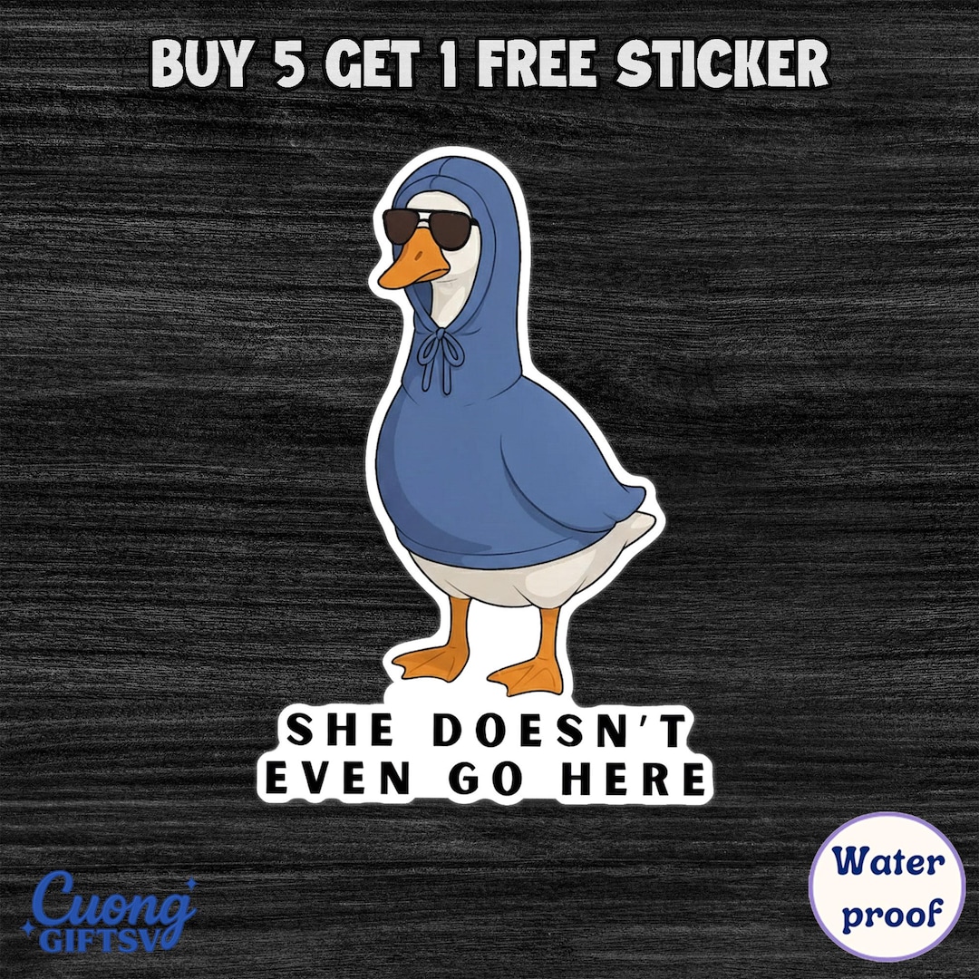 She Doesn't Even Go Here Goose Sticker, Funny Mean Girls Quote Decal ...
