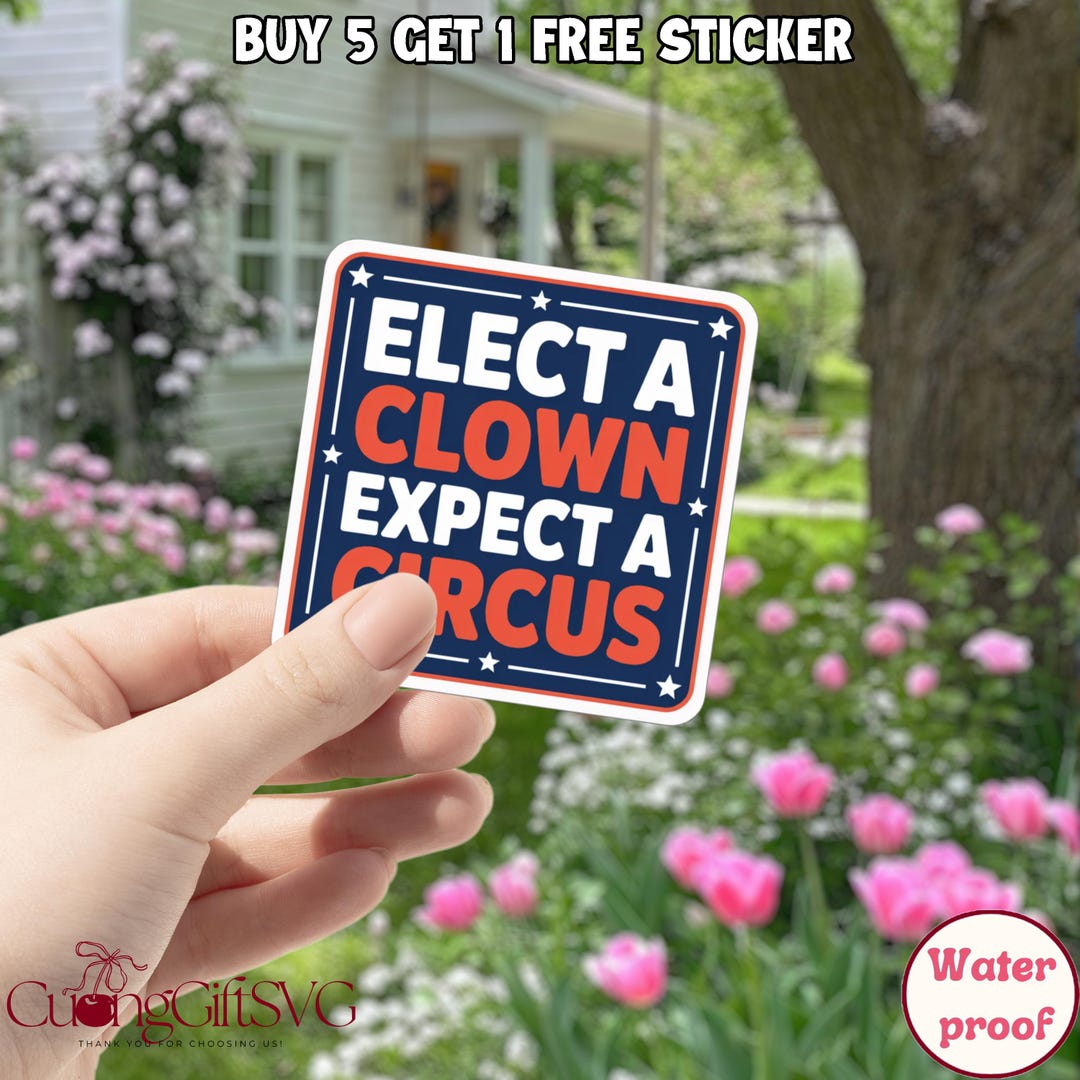 Elect A Clown Expect A Circus Sticker, Anti Trump Sticker, Political ...