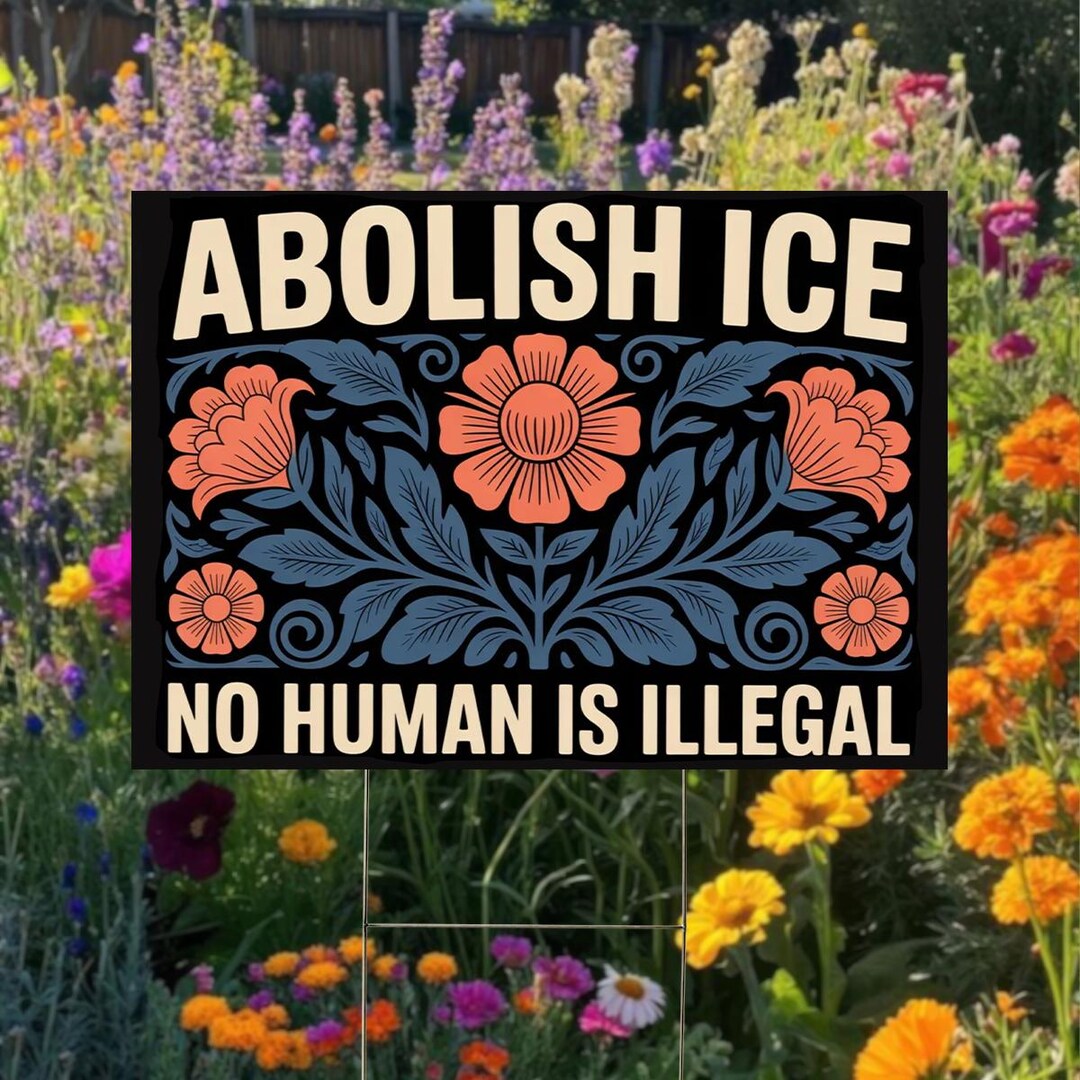 Abolish ICE Floral Yard Sign/ Protest Sign, Waterproof Protest Sign - Etsy