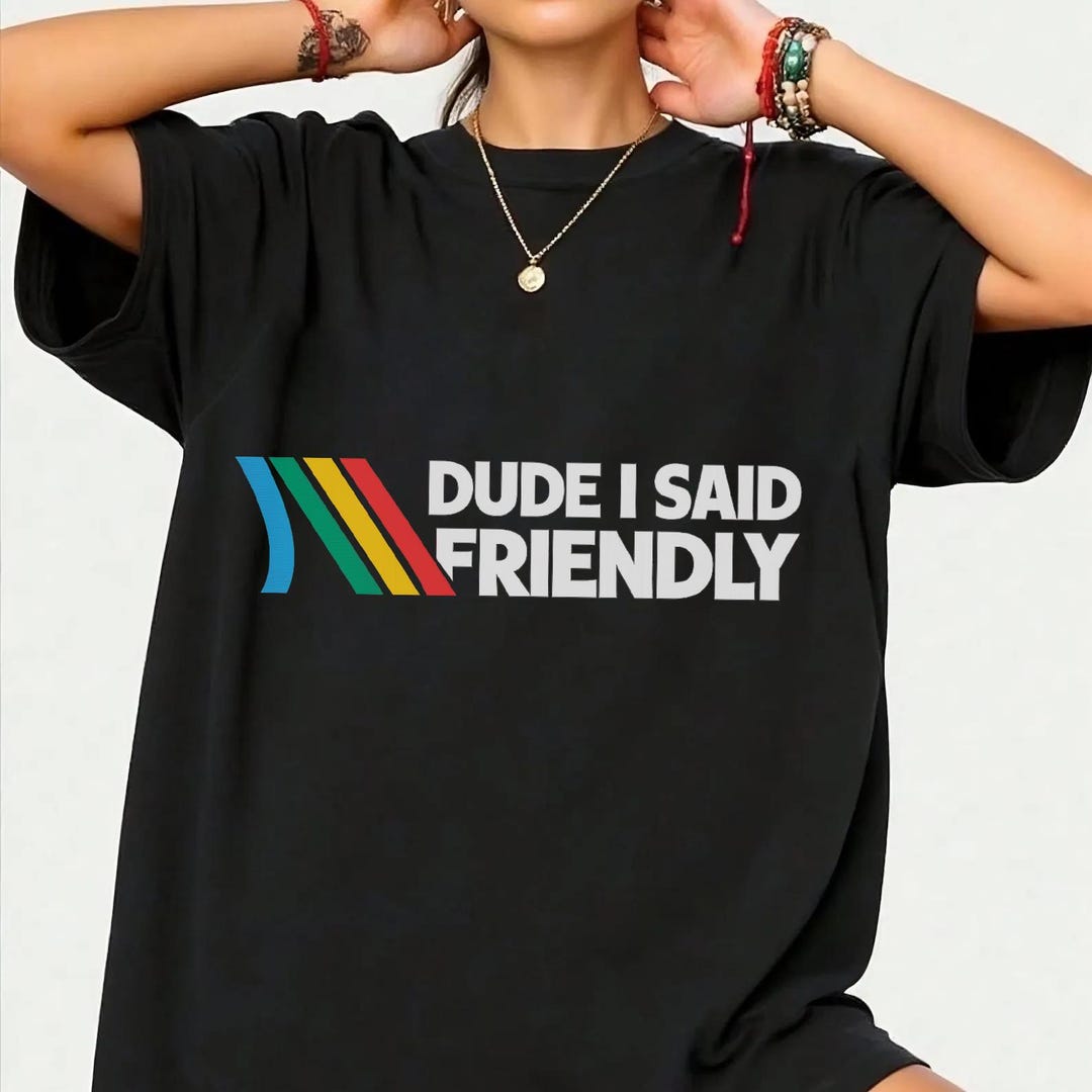 Dude I Said Friendly PNG: Funny Meme Retro Quote Png Humor Graphic ...