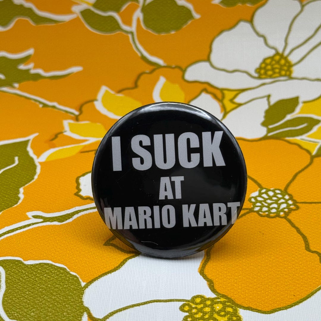 I Suck at Mario Kart Button - 2 Inch Video Game Parody Pinback - Gamer ...