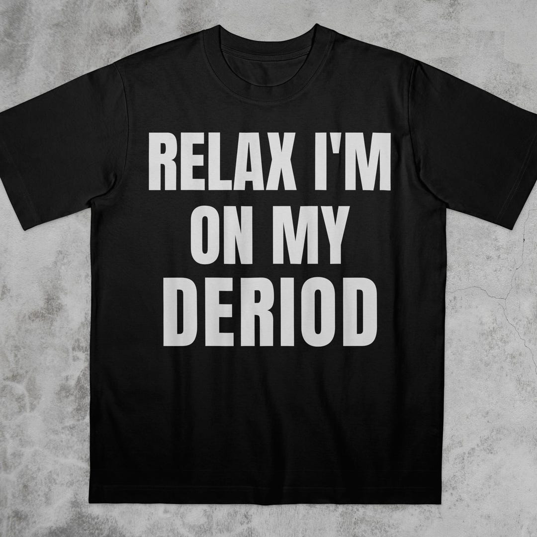 Relax I'm on My Deriod T-shirt, Funny Saying Bold Statement Meme Shirt ...