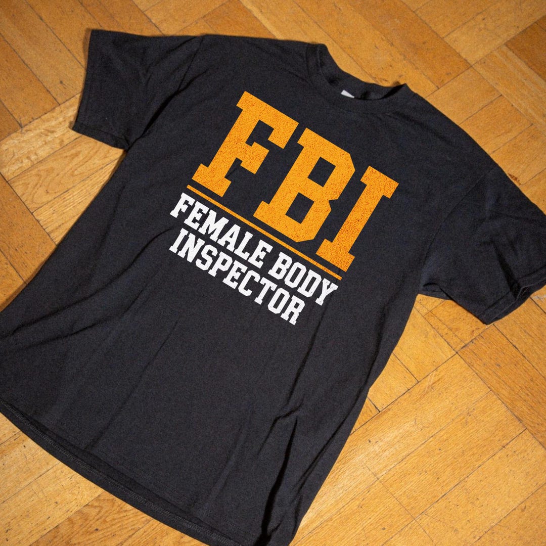 FBI Female Body Inspector Tee, Inappropriate Funny Gag Gift, Gen Z Meme ...