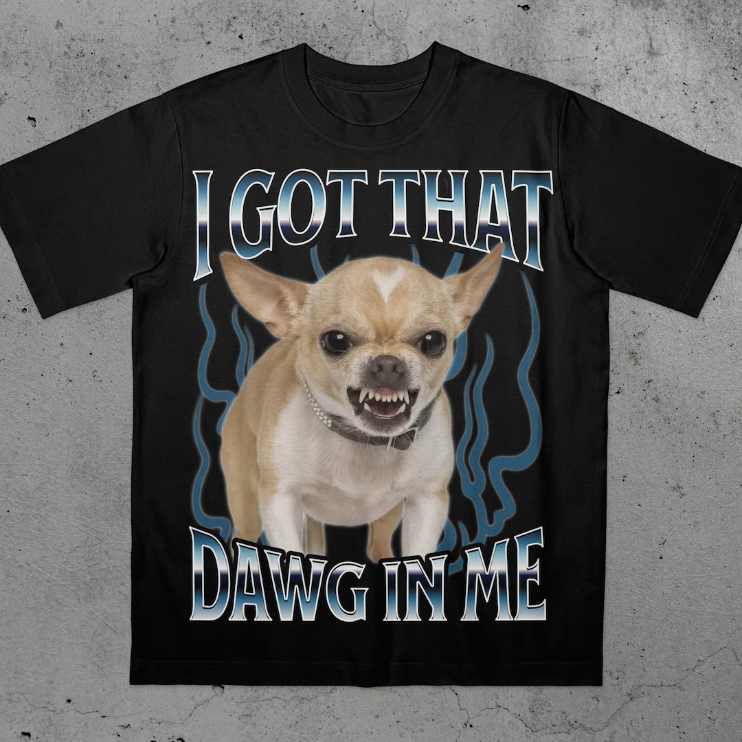 Got That Dawg in Me Funny T-shirt, Dogs Lover Gift, Silly Shirts ...
