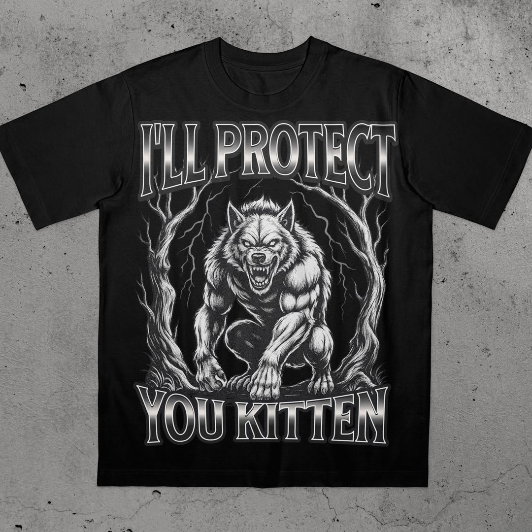 Funny Werewolf Meme I'll Protect You Kitten Alpha Wolf T-shirt - Etsy