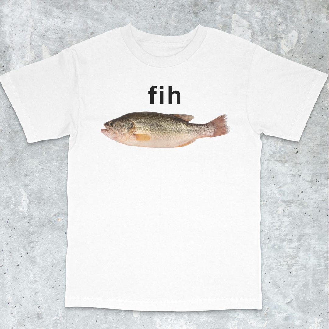 Fih Fish Meme Shirt - Stupid Meme Shirt, Funny Meme Shirt, Brain Rot ...