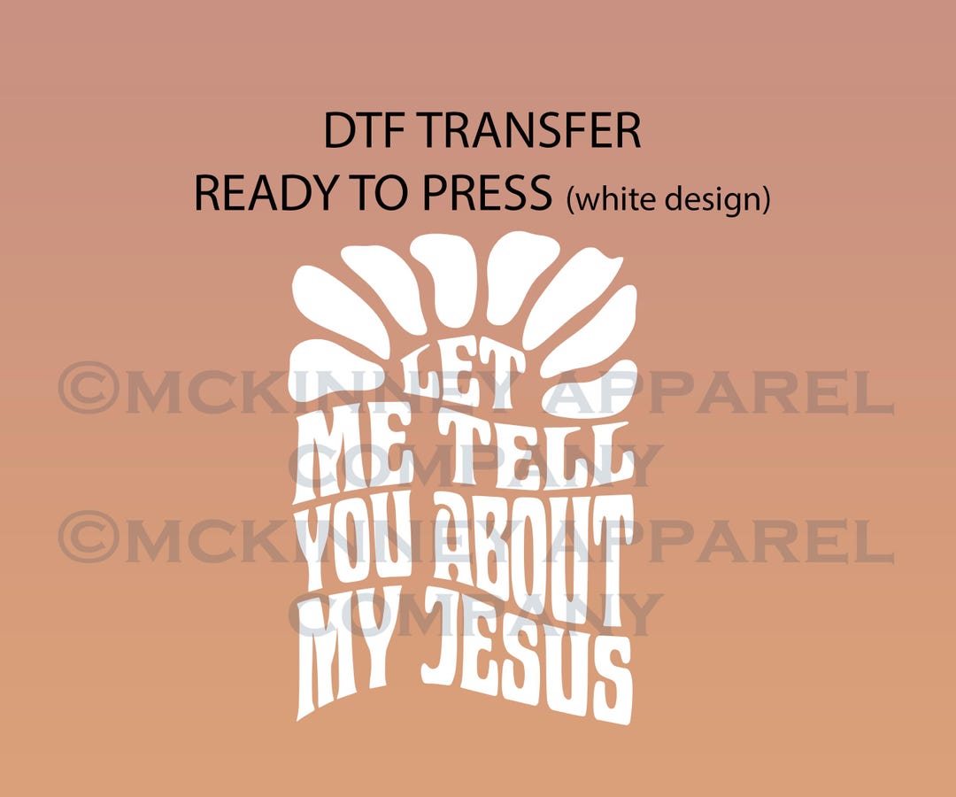 DTF Heat Transfer - Let Me Tell You About My Jesus White - JESUS01 - Etsy