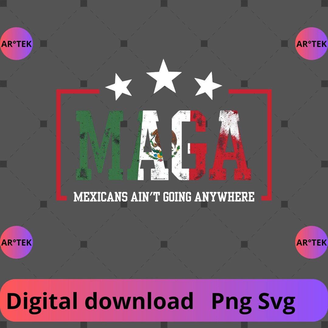 Bundle Maga Png Svg, Mexicans Ain't Going Anywhere Png, Funny Maga ...