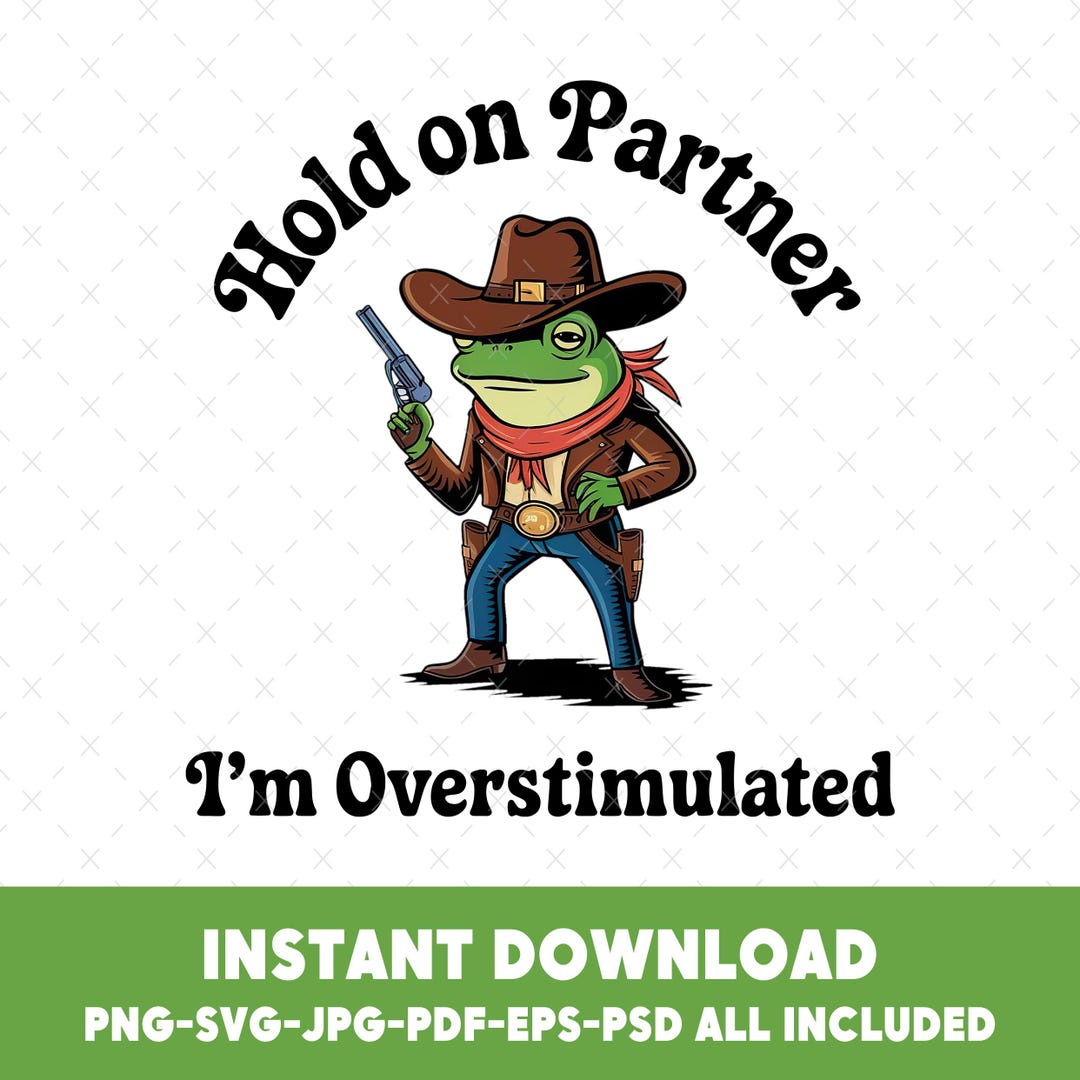 Hold on Partner I'm Overstimulated Png, Cowboy Frog Funny Meme Psd ...