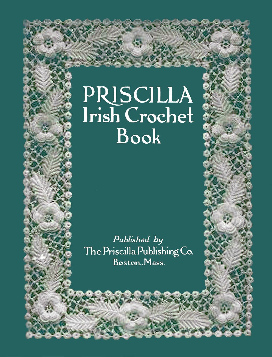 Priscilla Irish Crochet Patterns Book #1 C.1912 Gilded Age Crochet ...