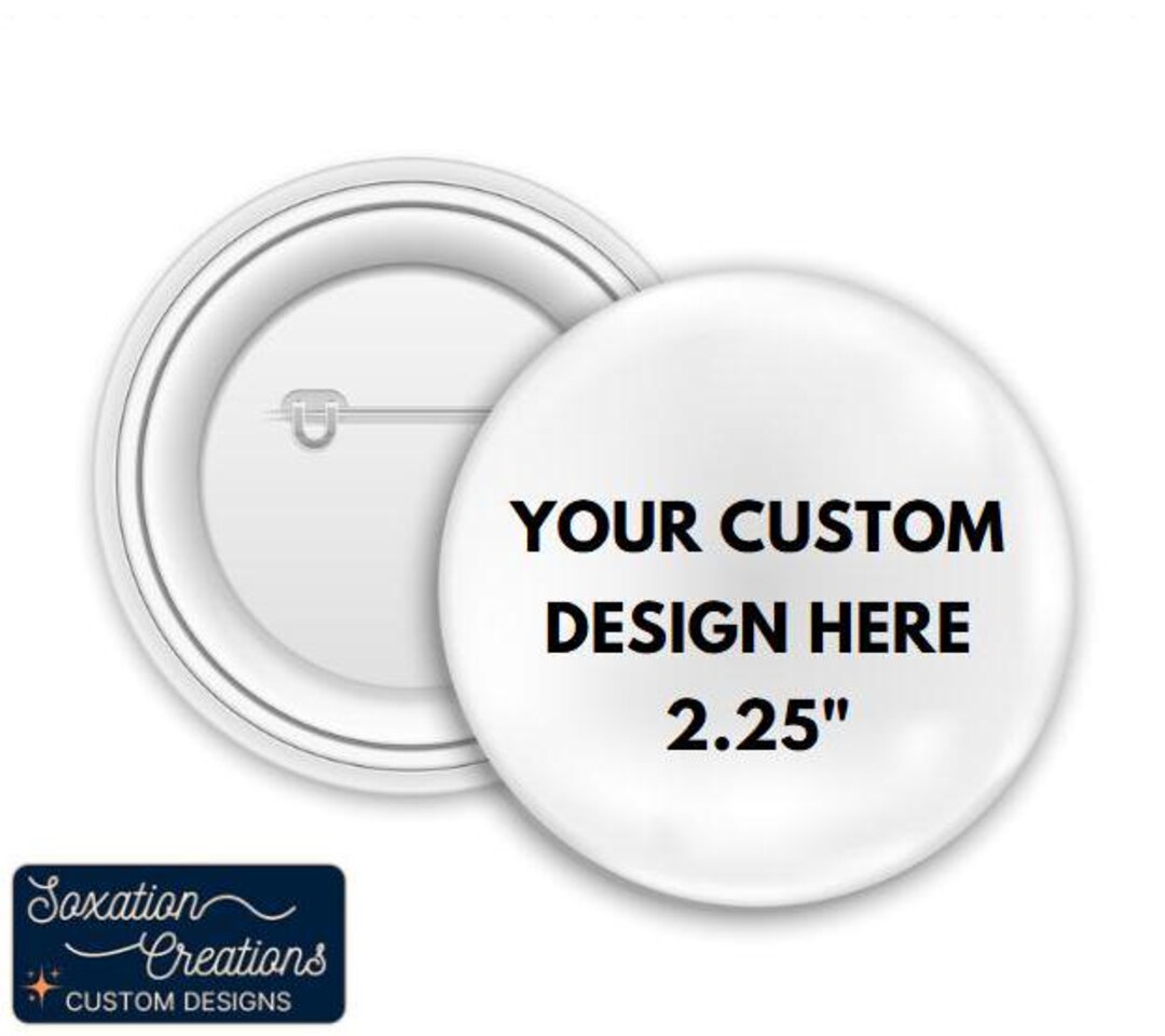 Custom 2.25 Inch Pinback Button. Personalized Pinback Buttons for ...