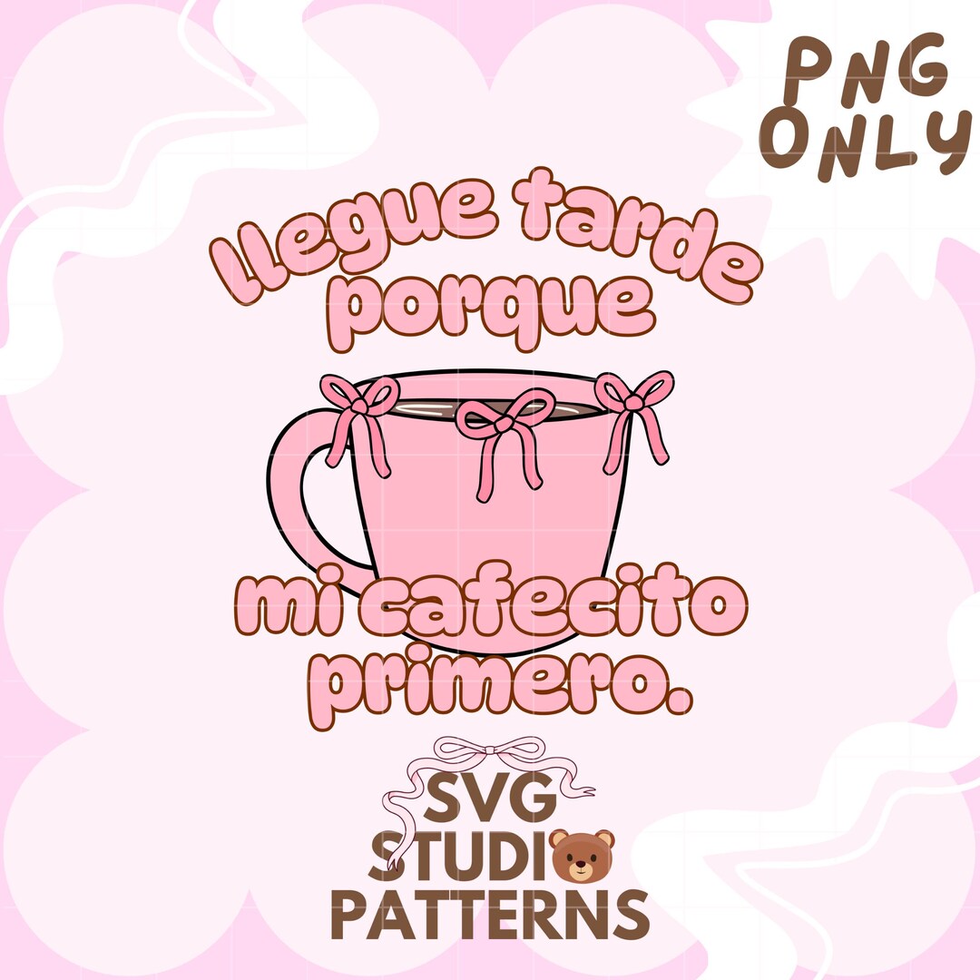 Cafecito First PNG - DIGITAL FILE Only - Latino Funny Relatable Png ...
