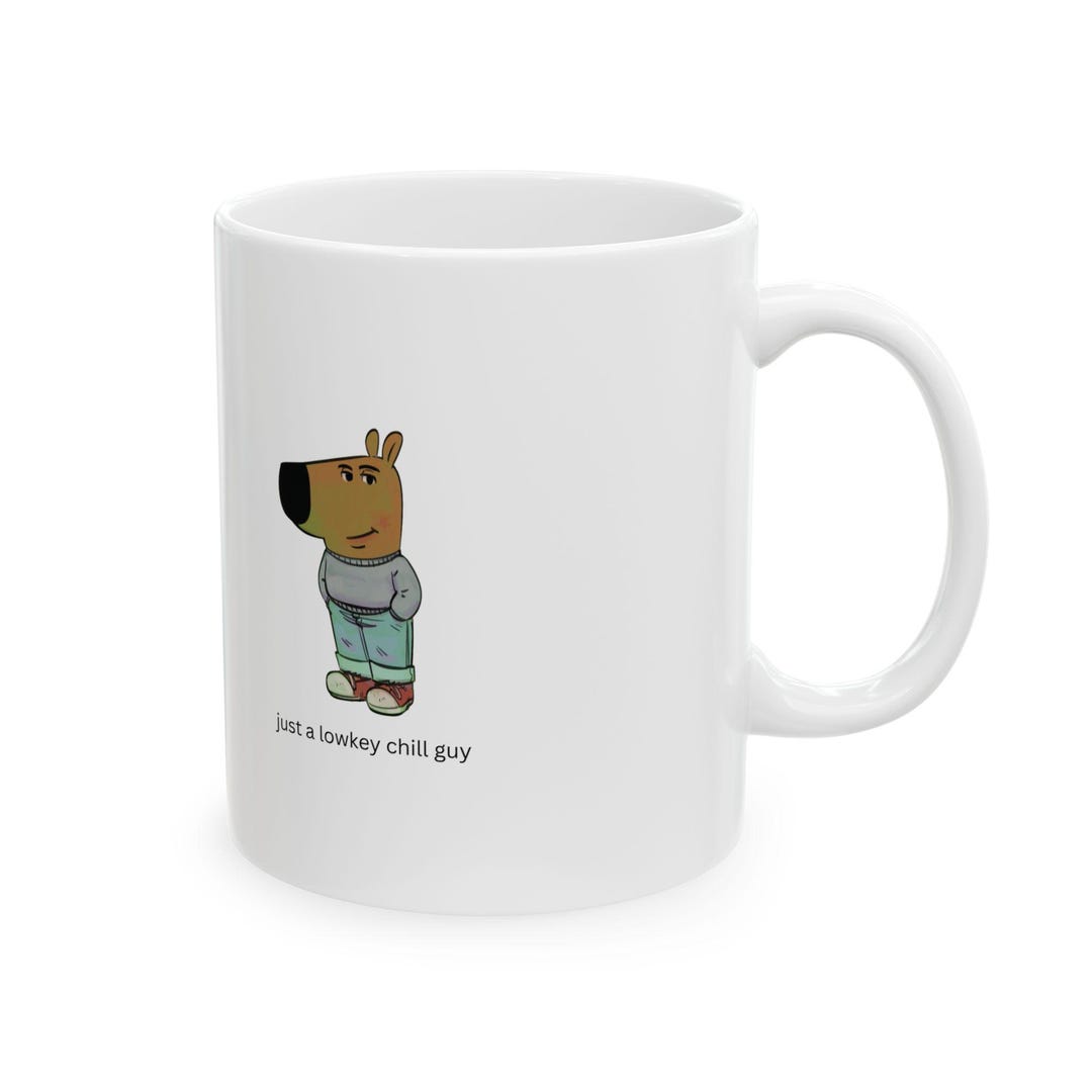 Just a Lowkey Chill Guy Meme Ceramic Mug 11oz, Low Key Relaxed Vibes ...