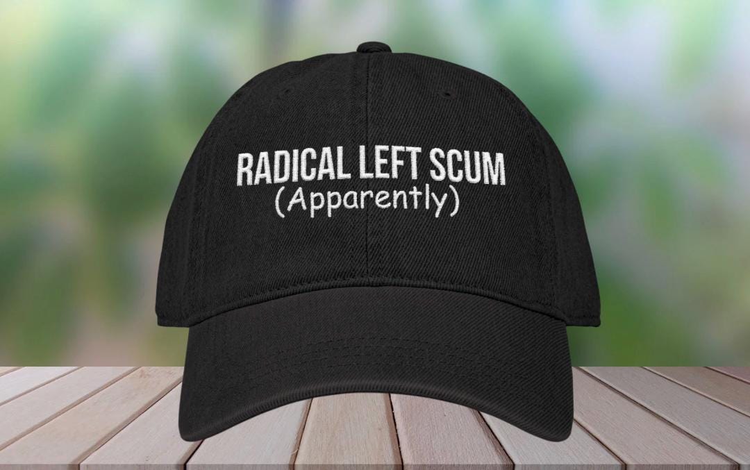 Radical Left Scum Embroidered Hat, Anti Trump Cap, Liberal Anti Maga ...
