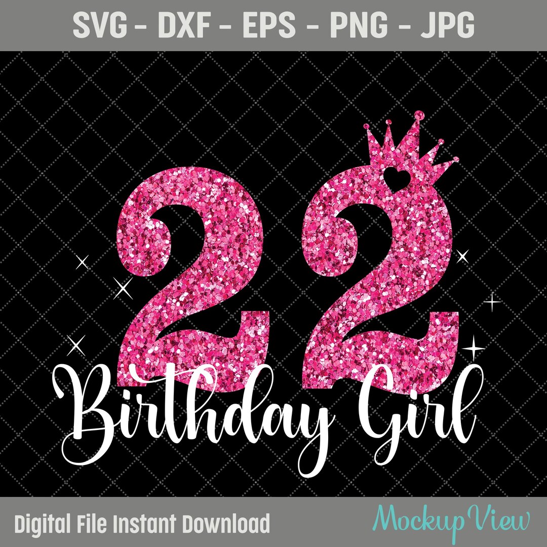 22nd Birthday SVG, 22 Years Old Birthday Girl Svg, Birthday Party ...