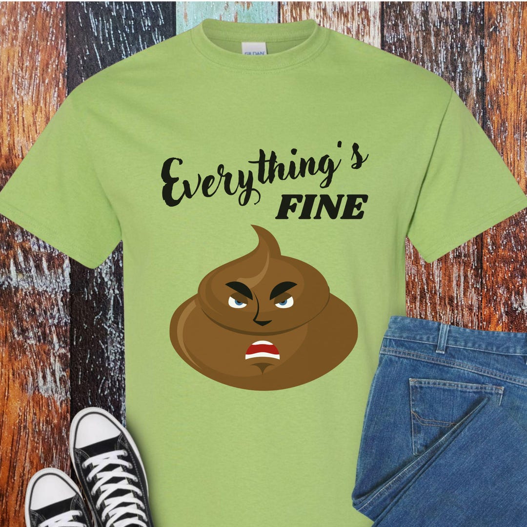 Funny Angry Poop Graphic T-shirt, Everything's Fine Angry Poop Funny T ...