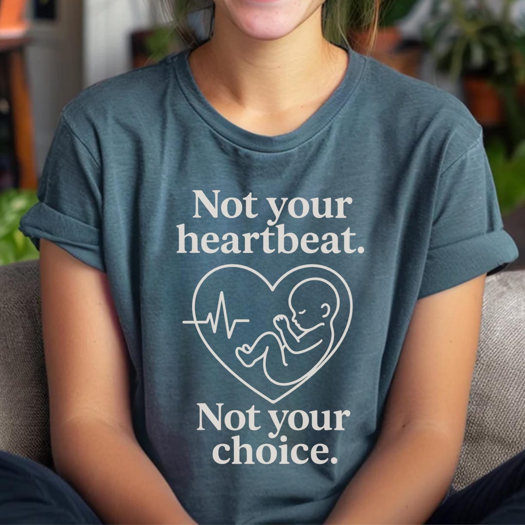 Pro-life Tee Not Your Heartbeat Not Your Choice Shirt Choose Life Save ...