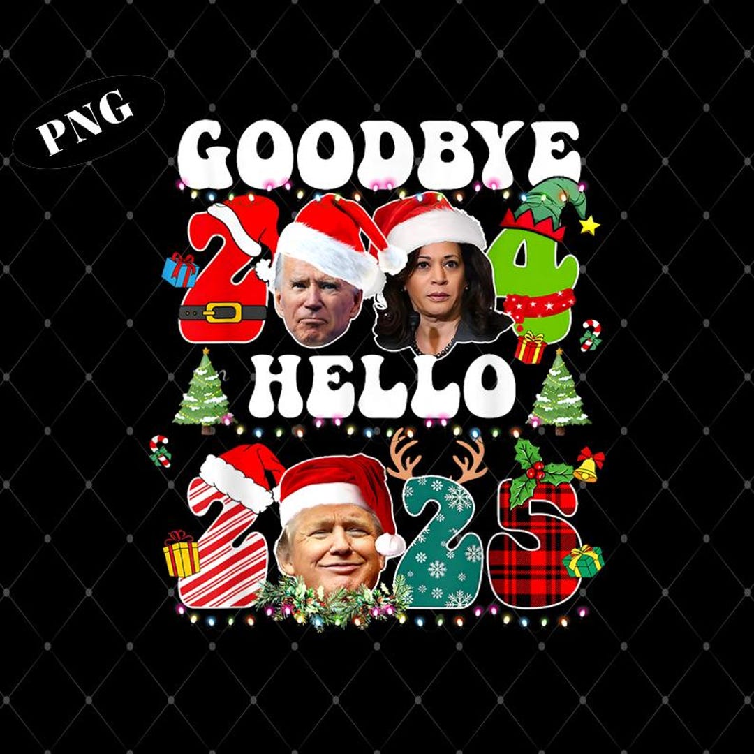 Goodbye 2024 Hello 2025 Funny Christmas Trump Happy New Year Png - Etsy