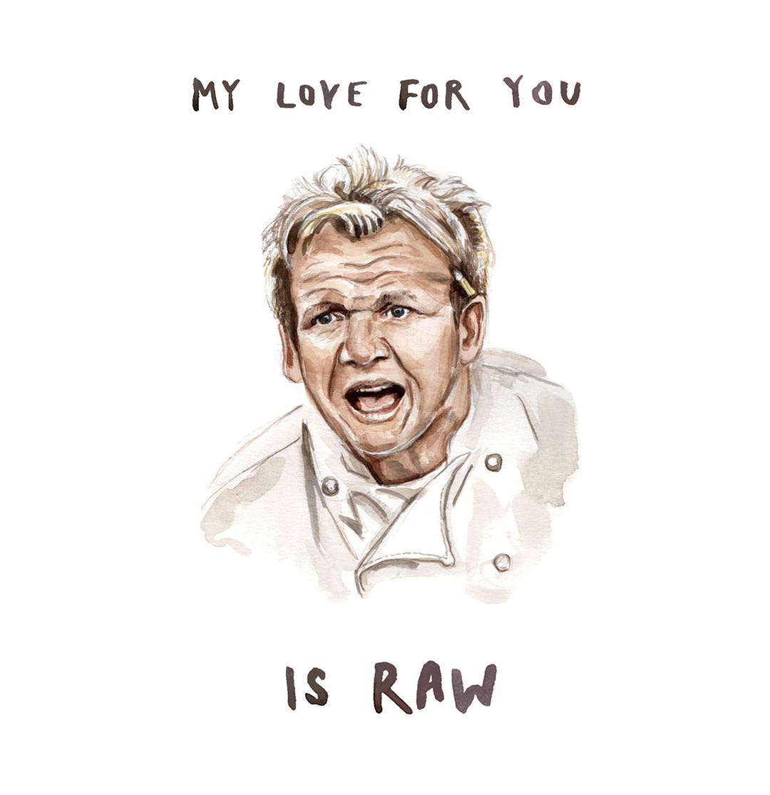 Gordon Ramsay Yelling Illustration Print - My Love for You is RAW ...