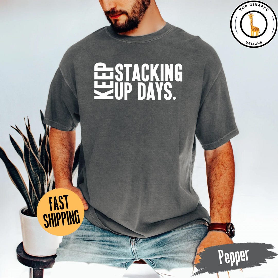 Keep Stacking up Days T-shirt: Motivational Comfort Colors Tee - Etsy