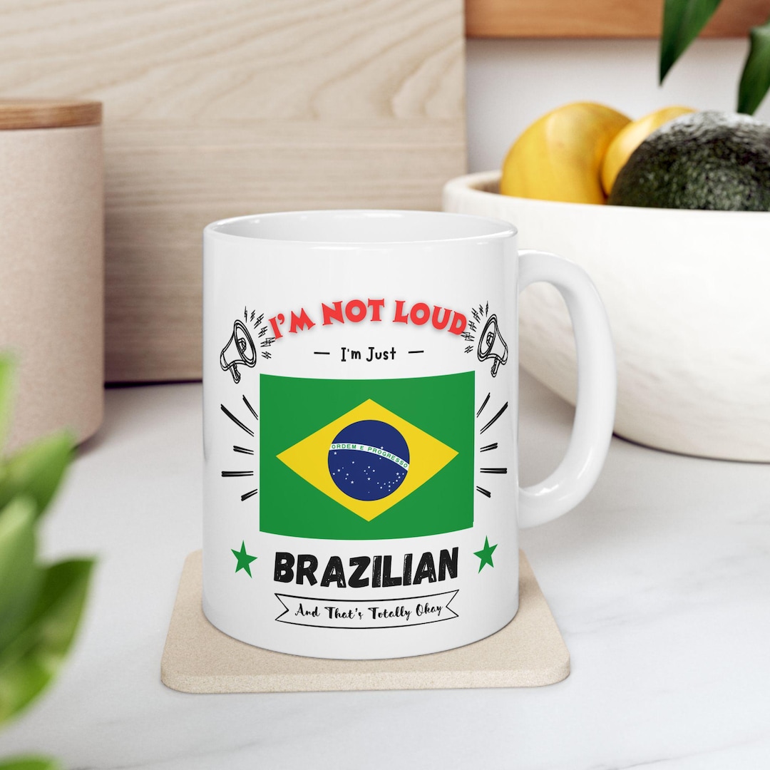 I'm Not Loud I'm Brazilian Mug – Funny Brazil Gift – Coffee Cup for ...