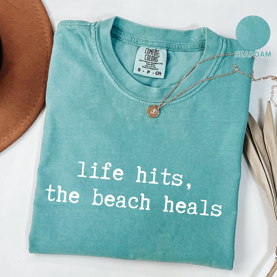 Life Hits the Beach Heals Comfort Colors® Shirt, Coastal Shirt for ...