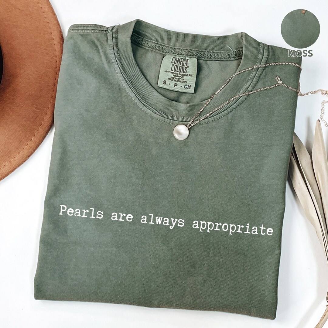 Pearls Are Always Appropriate Comfort Colors® Shirt, Classic Pearl Tee ...