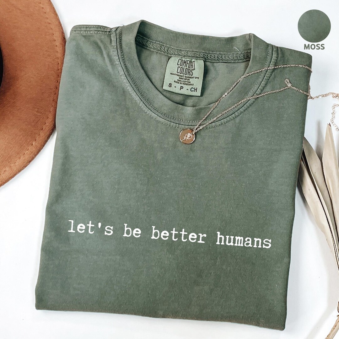 Let's Be Better Humans Comfort Colors® Shirt, Motivational Quote Shirt ...