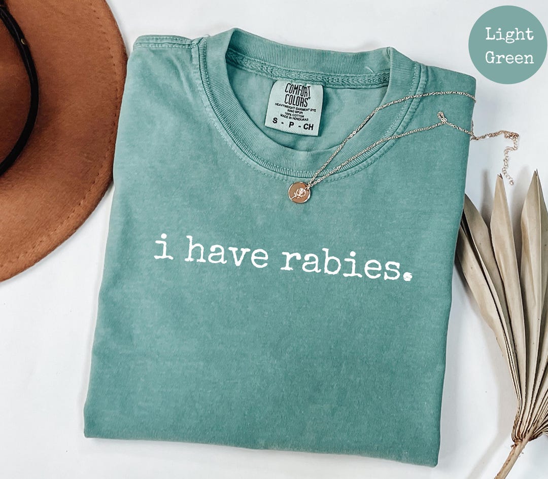 Custom Comfort Colors® I Have Rabies Shirt Funny Humor Shirt Sarcasm ...
