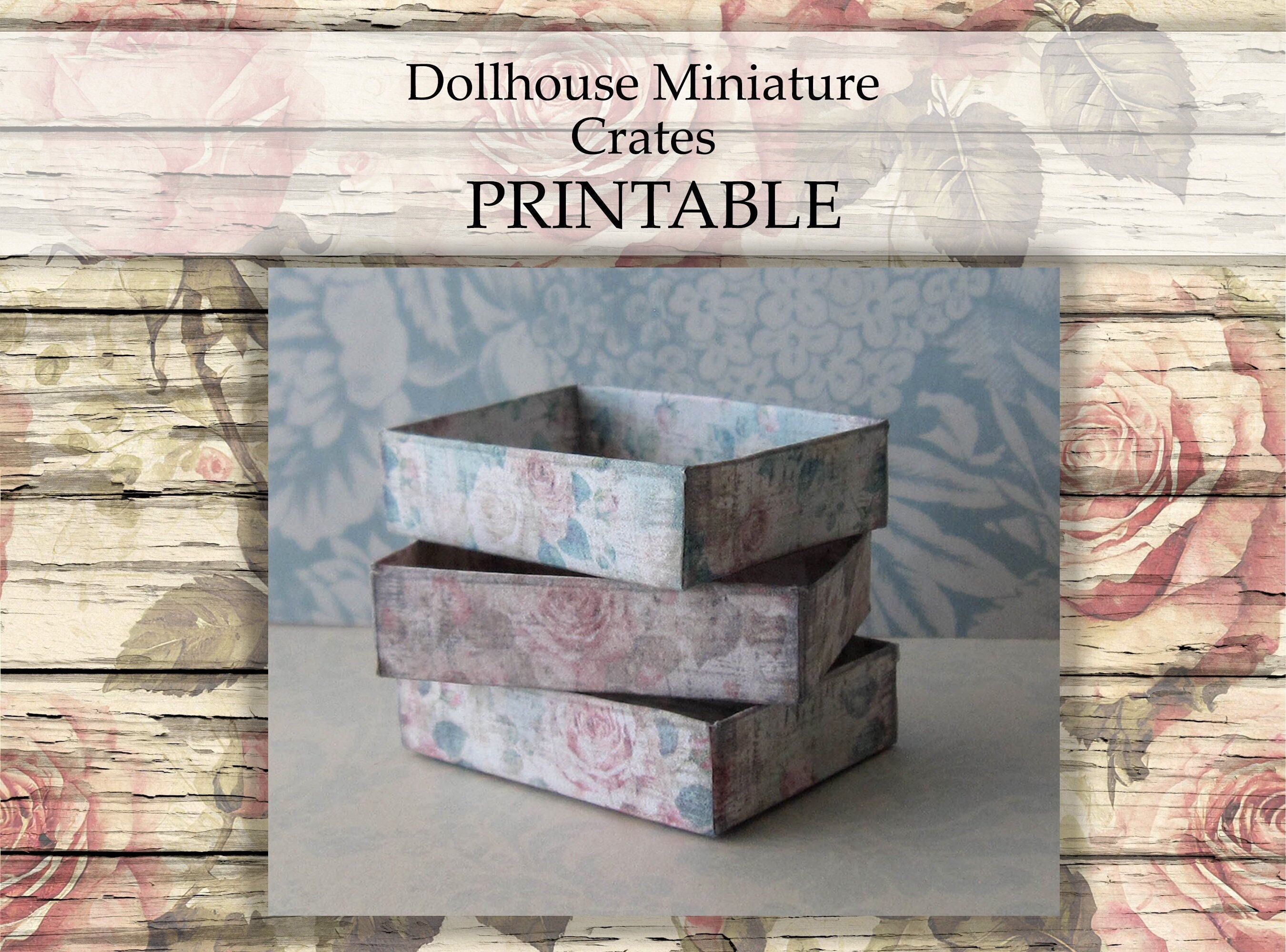 Dollhouse Miniature Crates PRINTABLE Floral Roses Home Decor 1:12 Scale ...