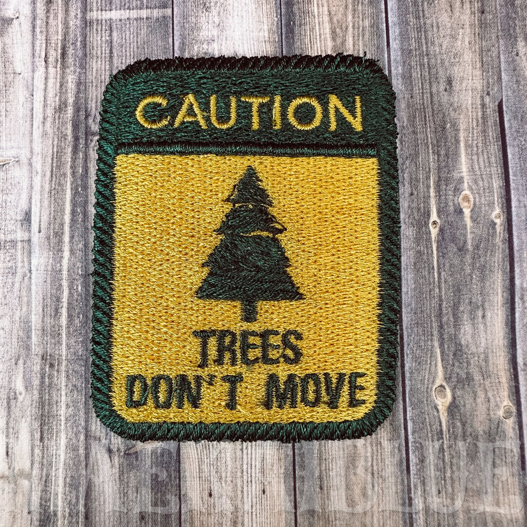 CAUTION Trees Don't Move — Patch for Hat Vest Jacket Clothing Backpack ...
