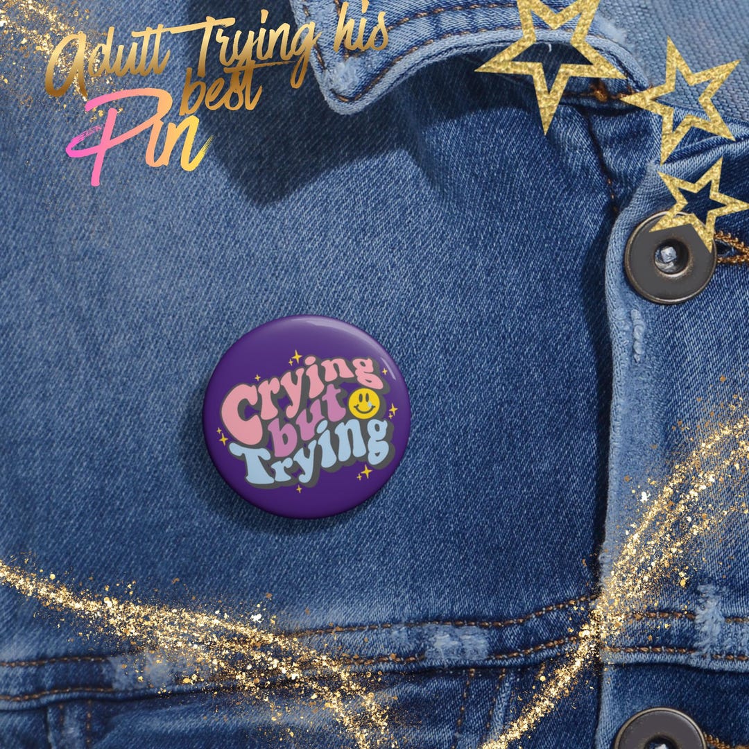 Funny Quote Crying Pin Button, Meme Button Gift, Custom Pin Badge ...