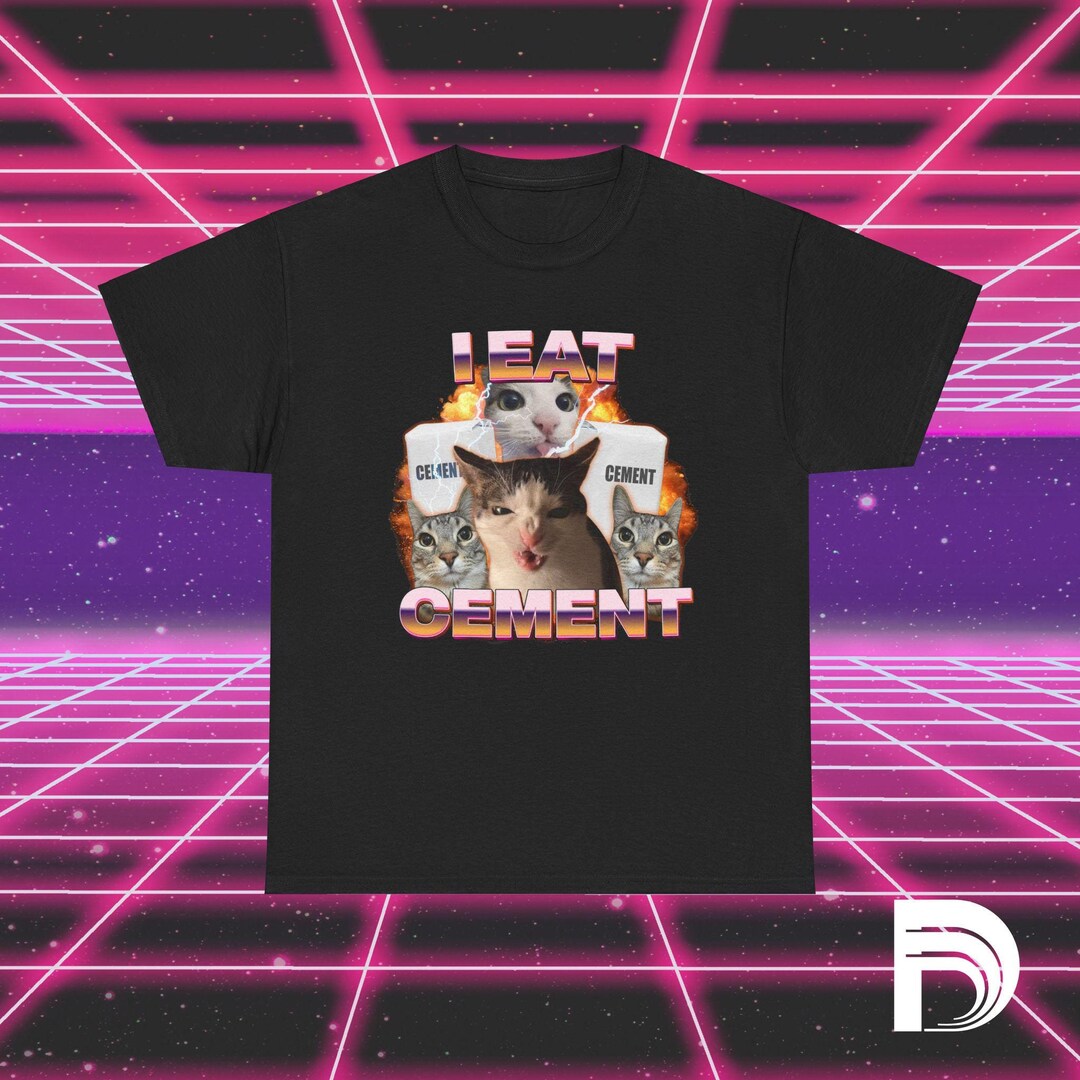 Cat I Eat Cement Meme T-shirt Funny Meme T-shirt - Etsy