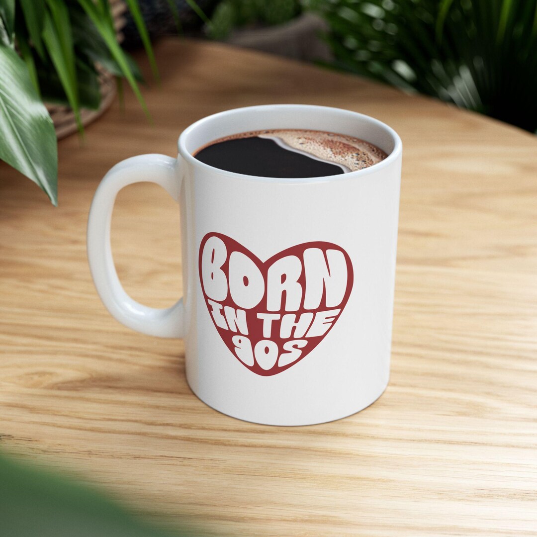 Born in the 90s Mug - Retro Coffee Cup for Nostalgic Millennial Vibes ...