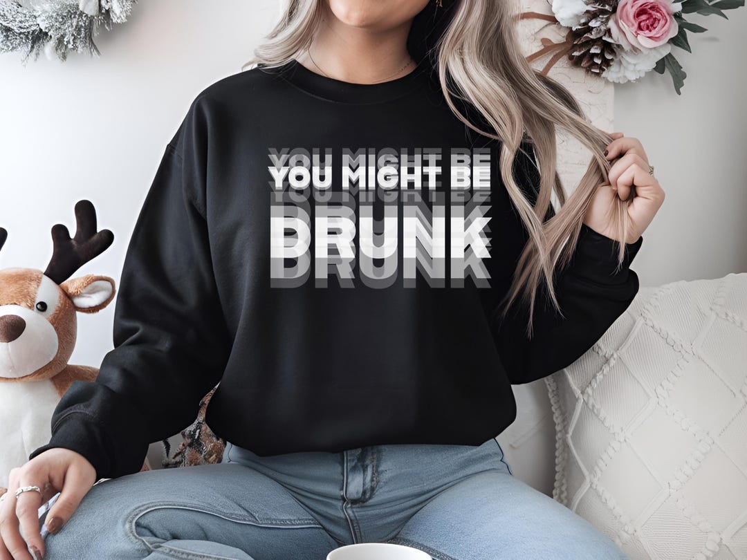 You Might Be DRUNK Shirt, Gift for Drink Lovers, Essential Party Wear ...