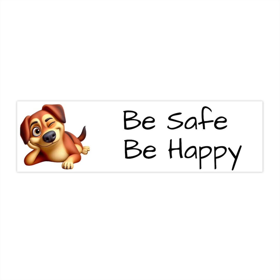 Be Safe Be Happy Bumper Stickers, Cute Dog Car Decal, Pet Lover Gift ...