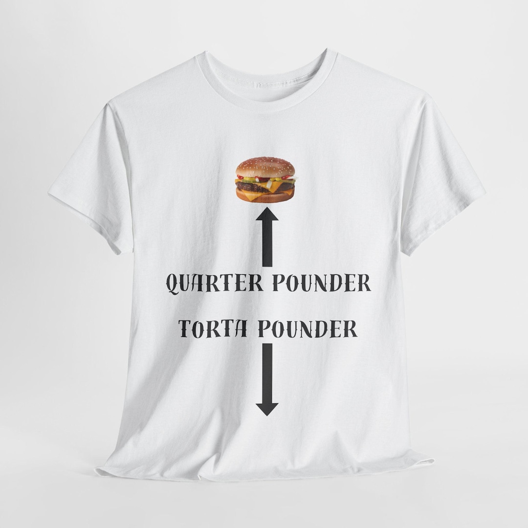 Quarter Pounder + Torta Pounder Funny T-shirt, Lovers of Mexican Food ...