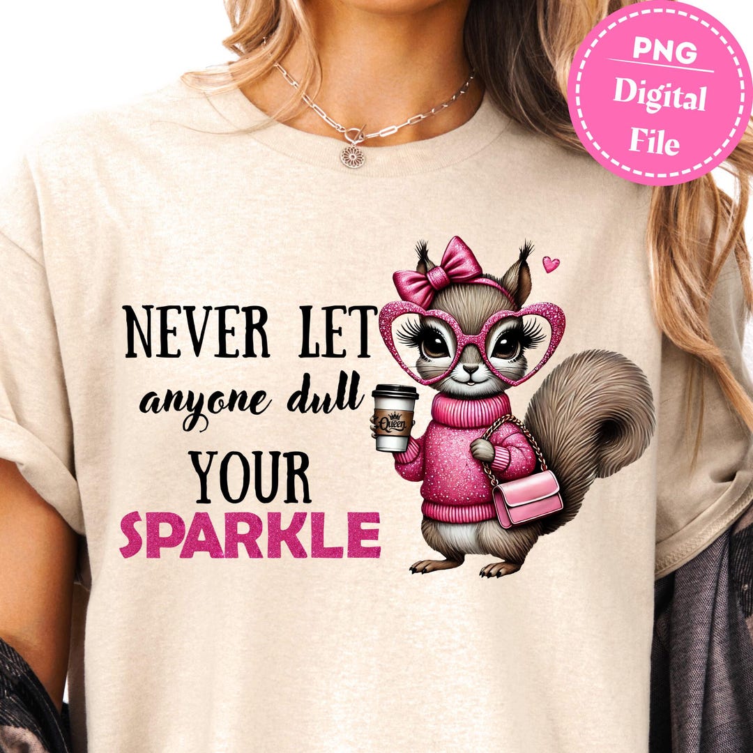 Never Let Anyone Dull Your Sparkle Png, Trendy Squirrel Png, Cute ...