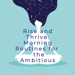 Rise and Thrive Morning Routines | Productivity Guide for Ambitious ...