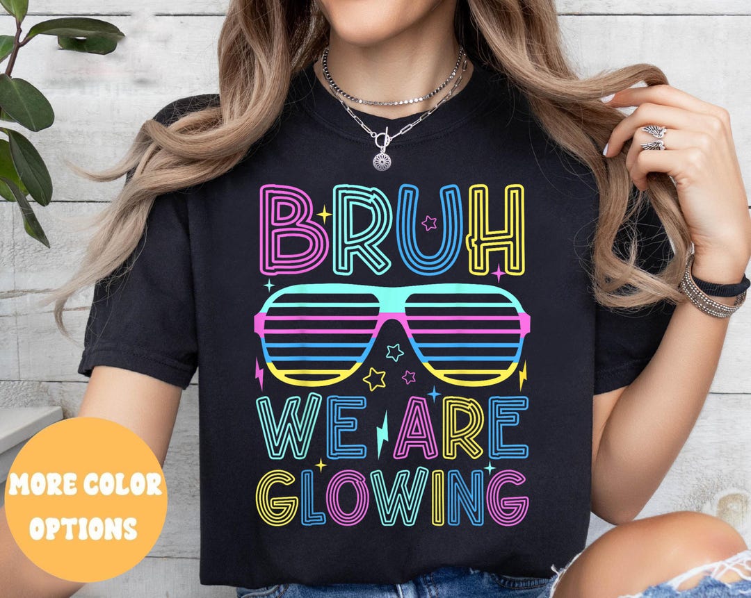 Bruh We Are Glowing Shirt: Glow Party Tee - Etsy