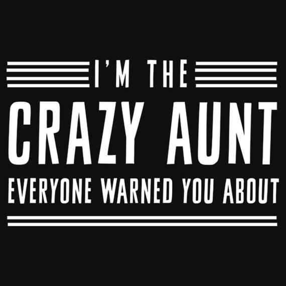 Im The Crazy Aunt Everyone Warned You About Funny Humor Etsy