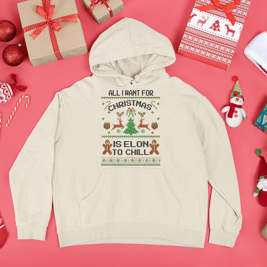 All I Want for Christmas is Elon to Chill Hoodie - Etsy