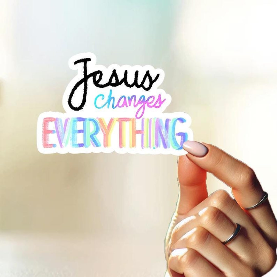 Jesus Changes Everything Sticker, Christian Stickers, Bible Decal ...