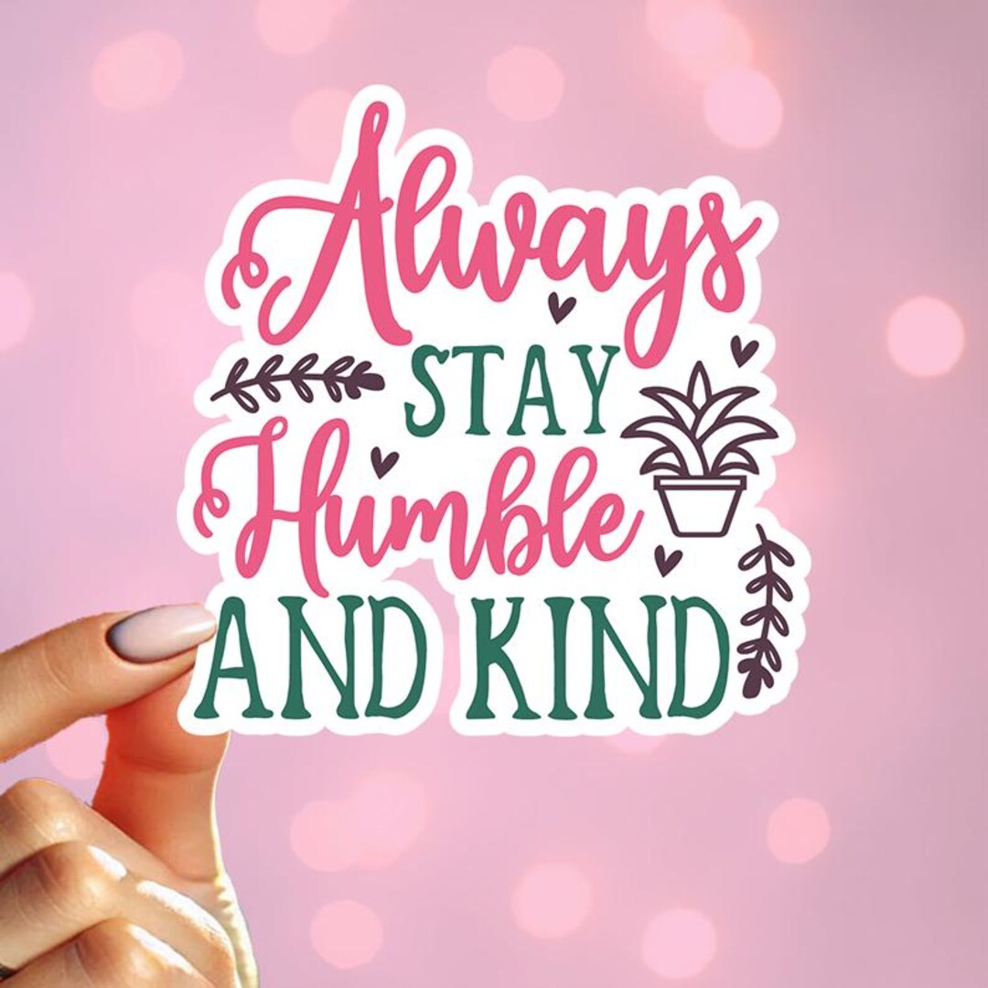 Humble and Kind Sticker, Die-cut Vinyl, Affirmation Sticker, Waterproof ...