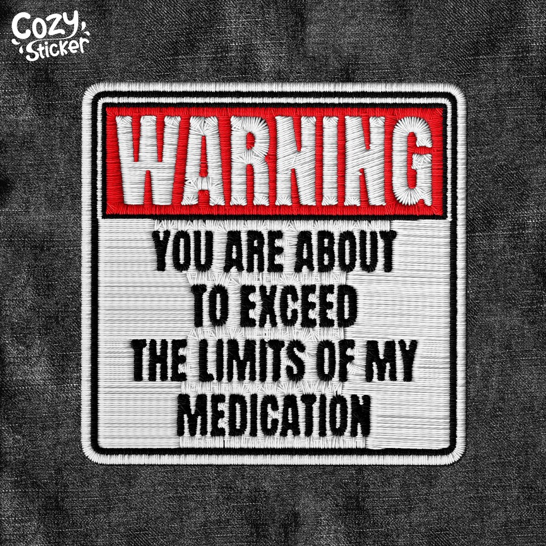 You Are About to Exceed the Limits of My Medication Patch Sarcastic ...